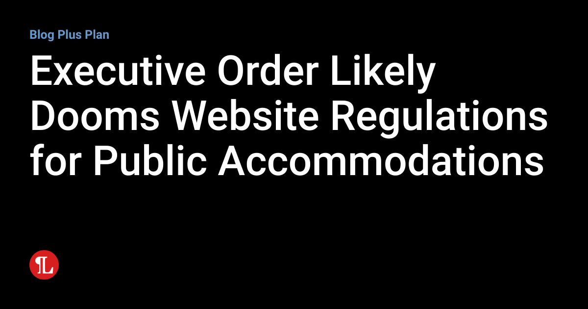 Executive Order Likely Dooms Website Regulations for Public ...