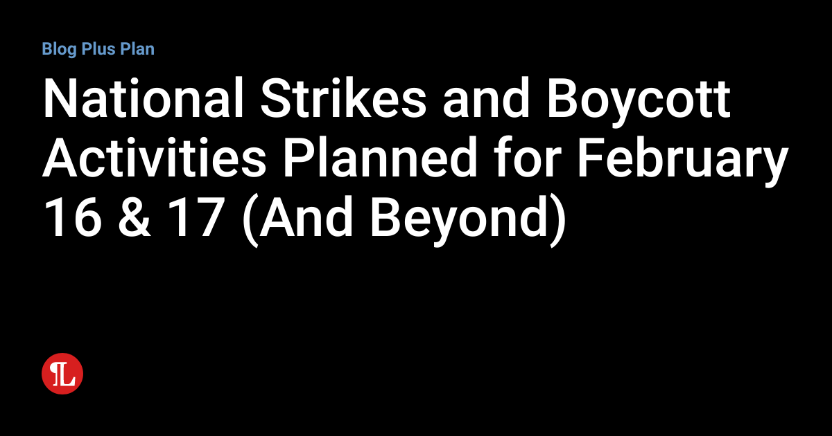 National Strikes and Boycott Activities Planned for February 16 & 17 ...