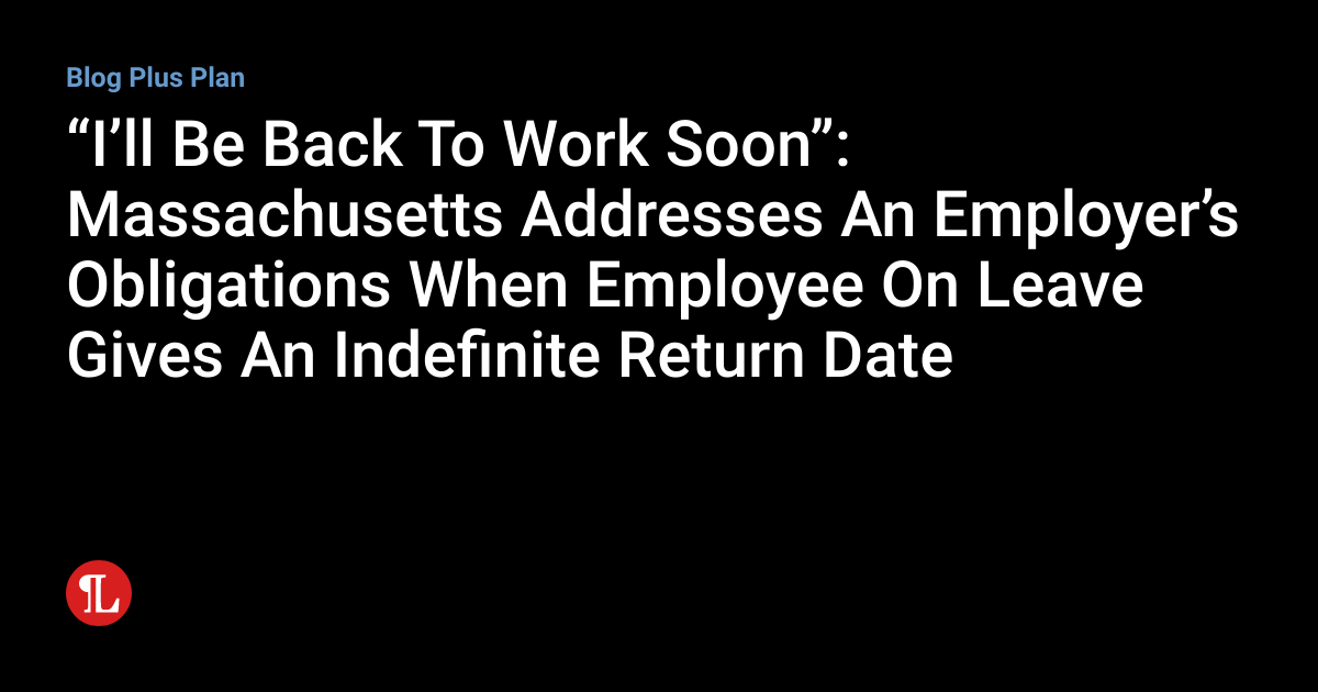 “I’ll Be Back To Work Soon”: Massachusetts Addresses An Employer’s ...