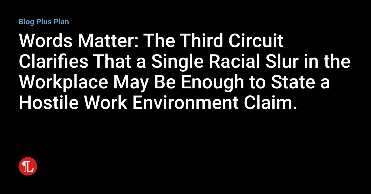 Words Matter: The Third Circuit Clarifies That a Single Racial Slur in ...