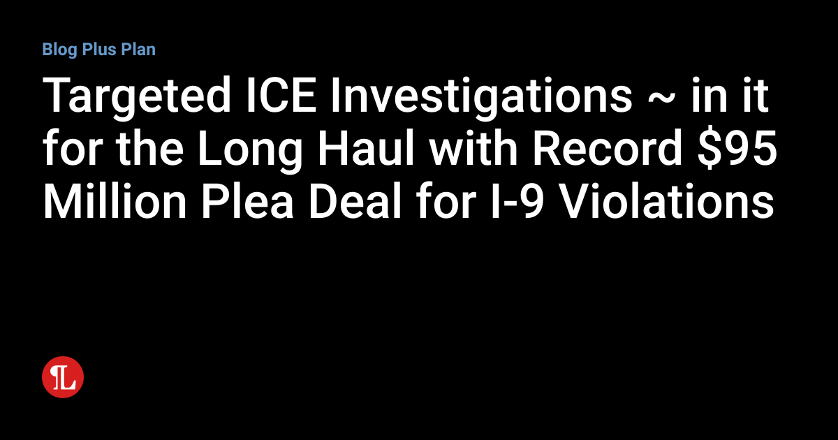Targeted ICE Investigations ~ in it for the Long Haul with Record $95 ...