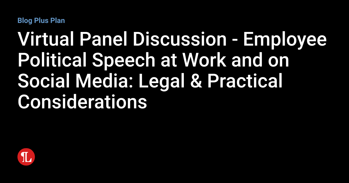 Virtual Panel Discussion - Employee Political Speech at Work and on ...