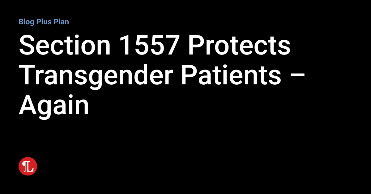 Section 1557 Protects Transgender Patients – Again | Employment Law Lookout