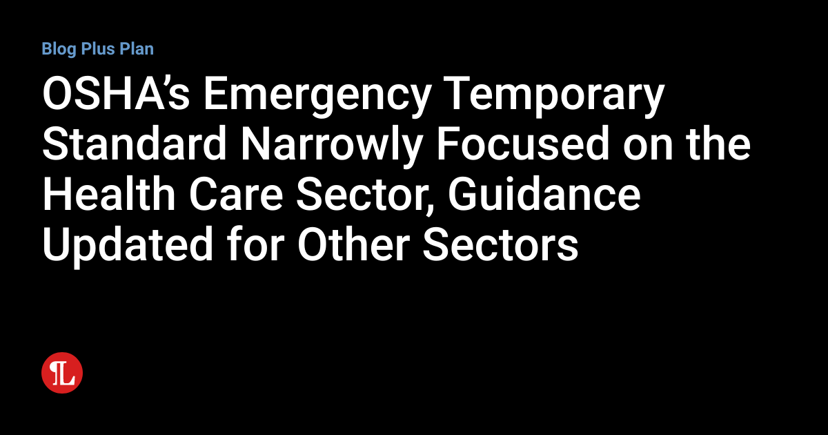 OSHA’s Emergency Temporary Standard Narrowly Focused on the Health Care ...