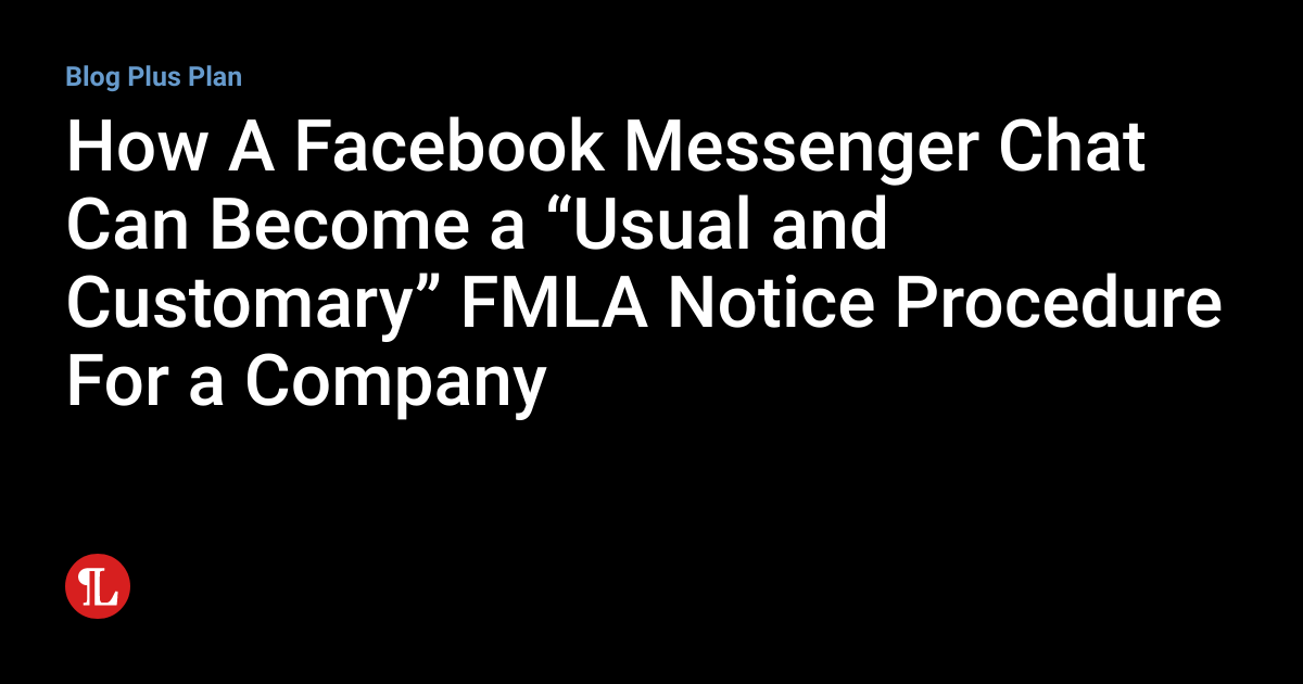How A Facebook Messenger Chat Can Become a “Usual and Customary” FMLA ...