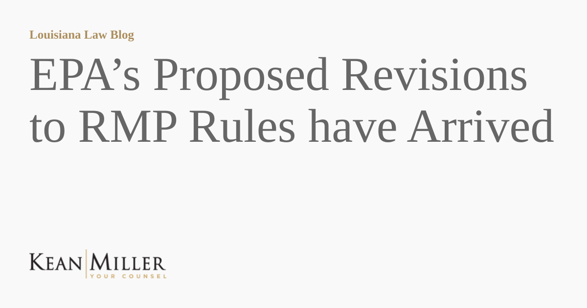 EPA’s Proposed Revisions to RMP Rules have Arrived | Louisiana Law Blog