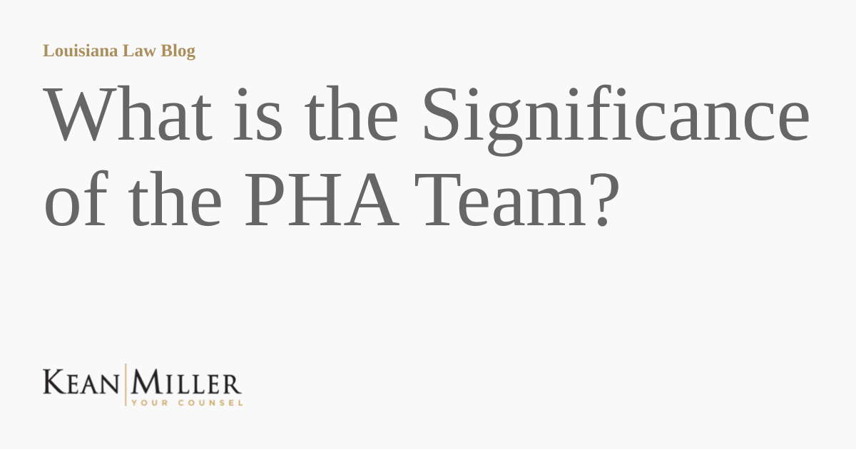 What is the Significance of the PHA Team? | Louisiana Law Blog