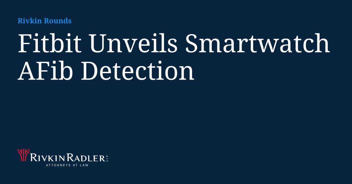 Fitbit Unveils Smartwatch Afib Detection Rivkin Rounds