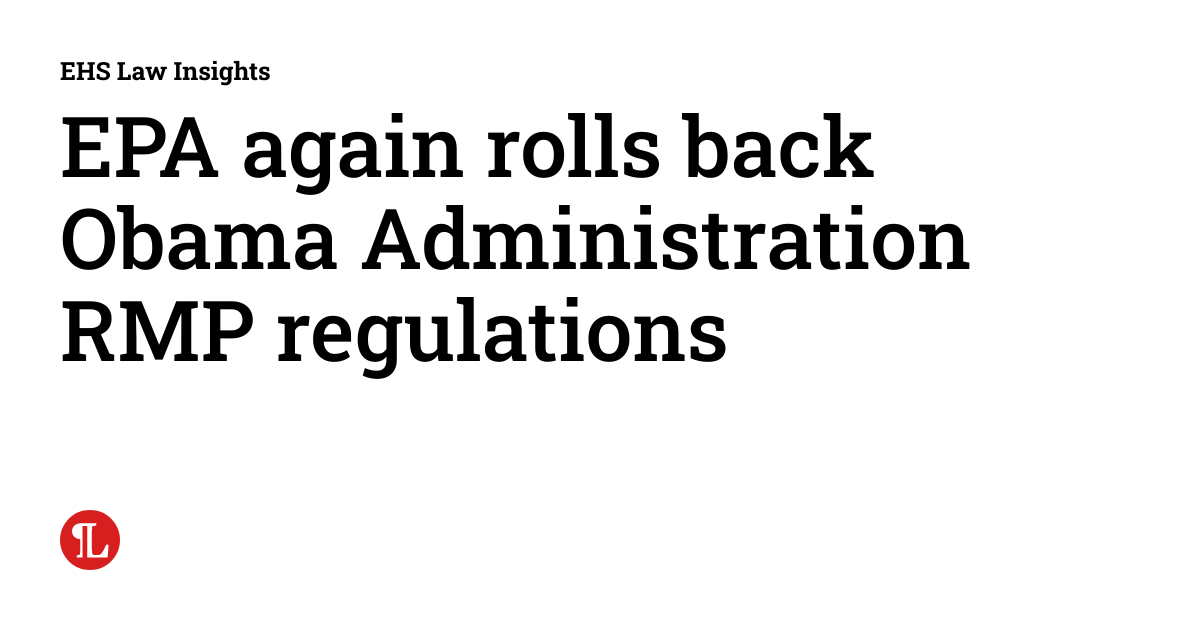 EPA again rolls back Obama Administration RMP regulations | EHS Law ...