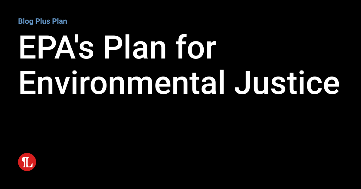 EPA's Plan for Environmental Justice | Workplace Safety and ...