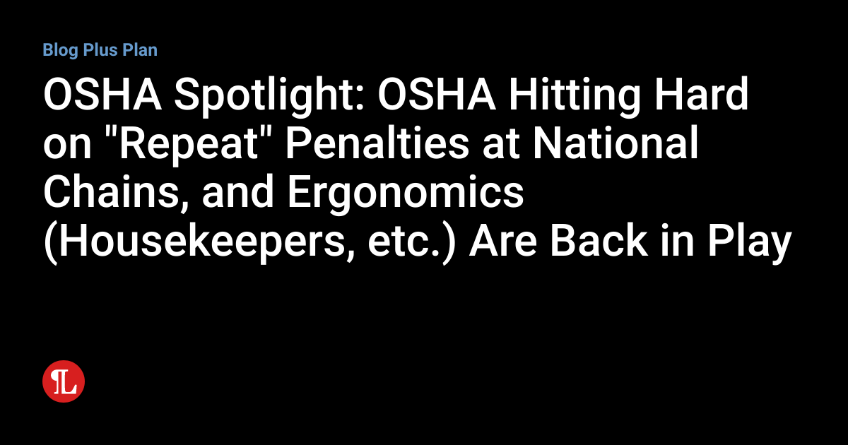 OSHA Spotlight: OSHA Hitting Hard on "Repeat" Penalties at National ...