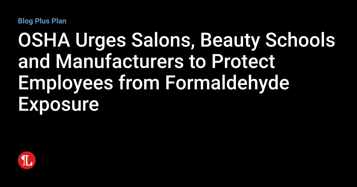 OSHA Urges Salons, Beauty Schools and Manufacturers to Protect ...