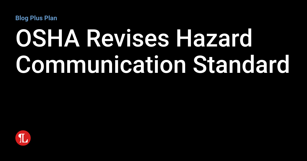 OSHA Revises Hazard Communication Standard | Workplace Safety and ...