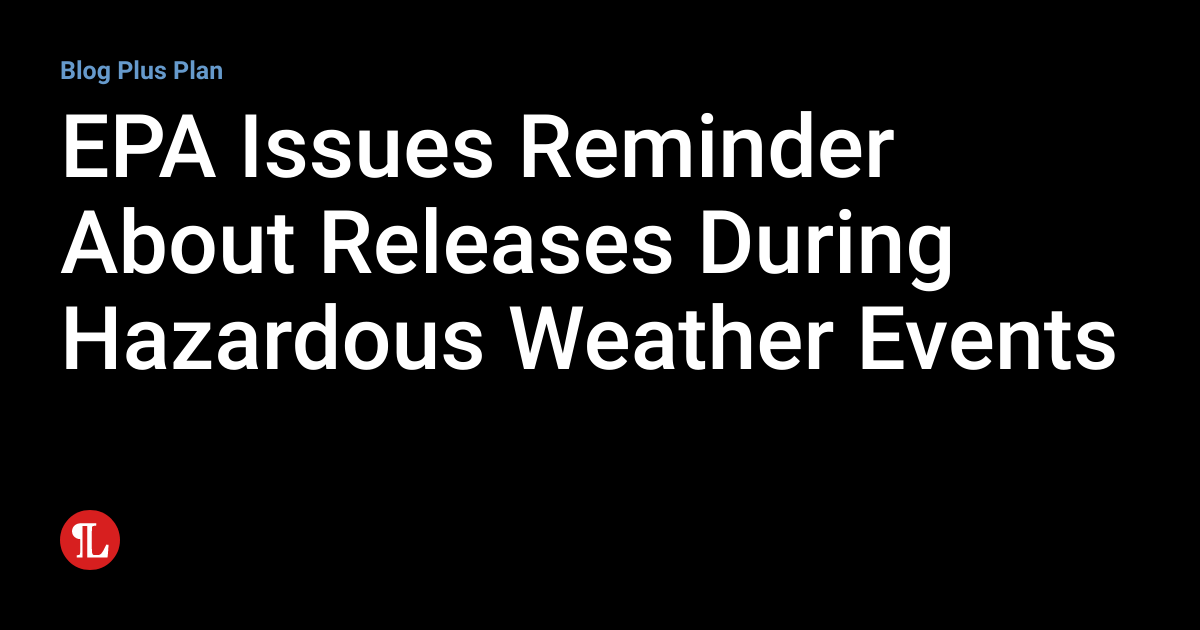 EPA Issues Reminder About Releases During Hazardous Weather Events ...