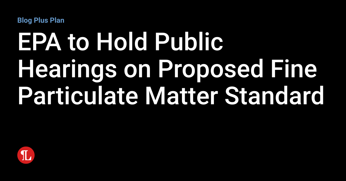 EPA to Hold Public Hearings on Proposed Fine Particulate Matter ...