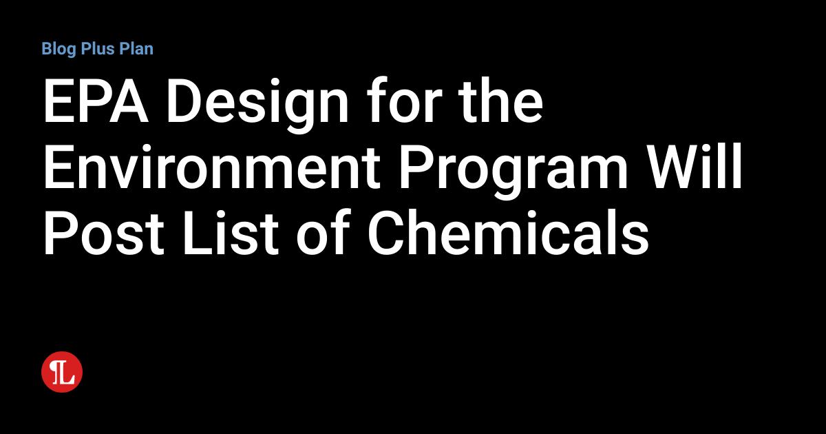 EPA Design for the Environment Program Will Post List of Chemicals ...