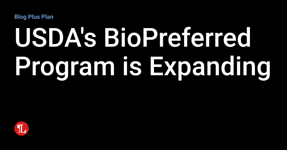 USDA's BioPreferred Program is Expanding | Workplace Safety and ...