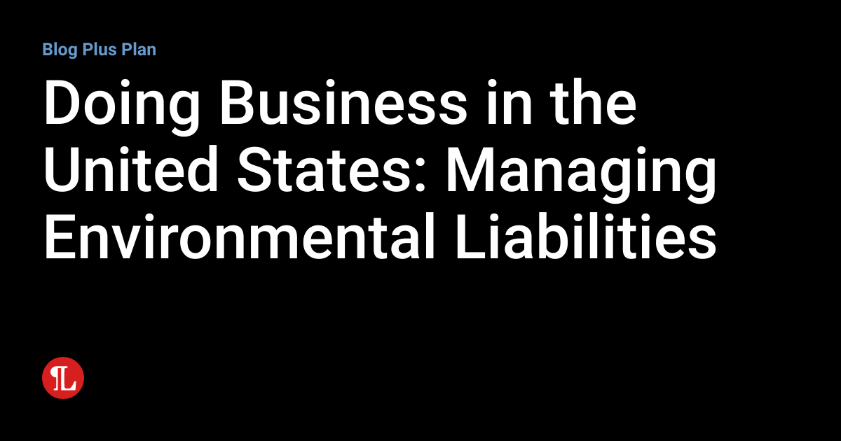 Doing Business in the United States: Managing Environmental Liabilities ...