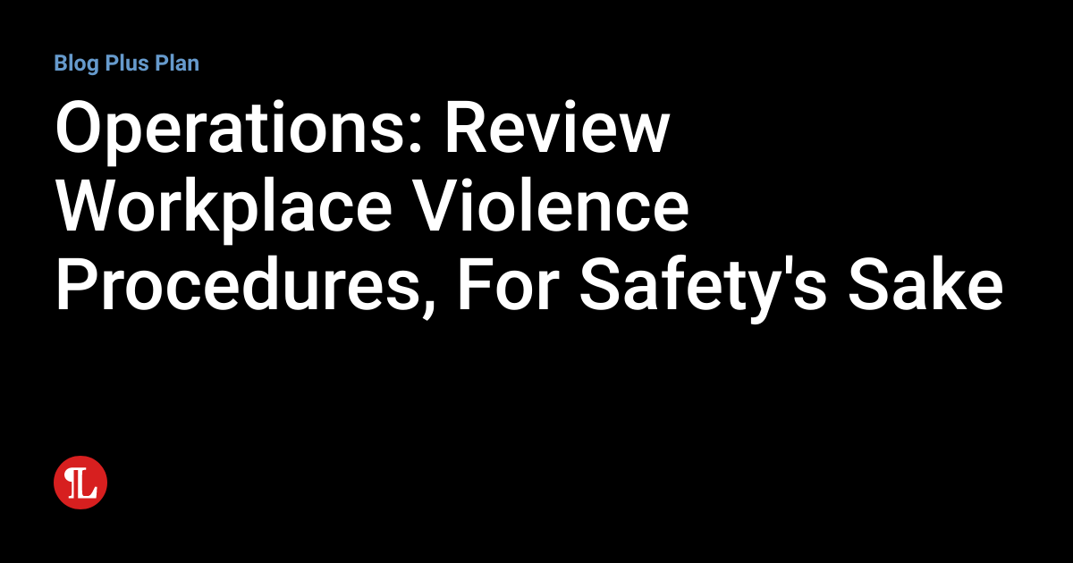 Operations Review Workplace Violence Procedures For Safety s Sake operations-review-workplace-violence-procedures-for-safety-s-sake