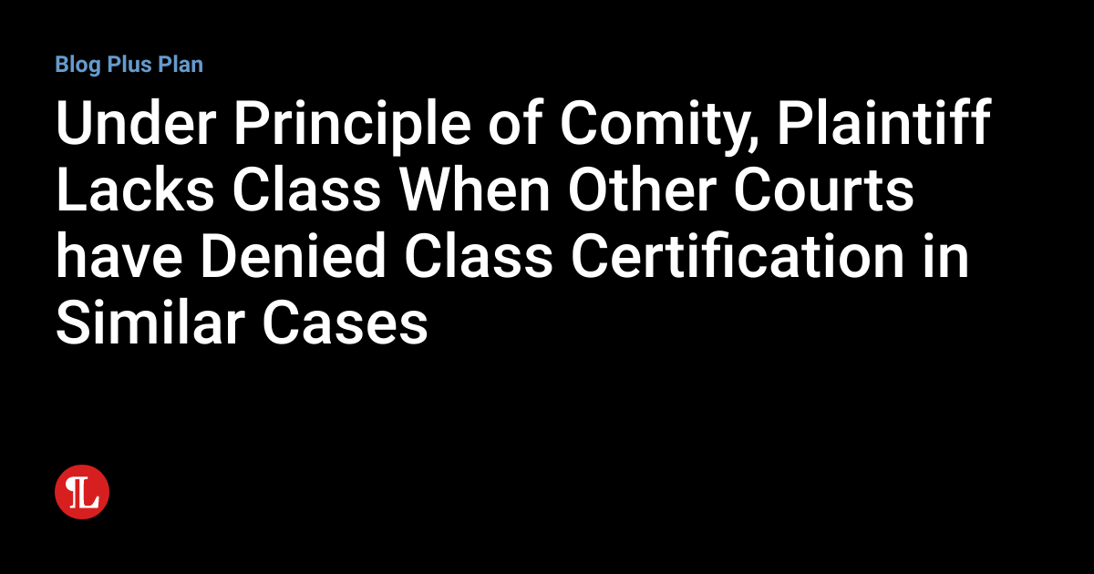 Under Principle of Comity, Plaintiff Lacks Class When Other Courts have ...