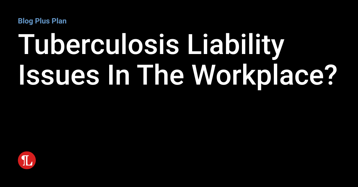 Tuberculosis Liability Issues In The Workplace? | Workplace Safety and ...