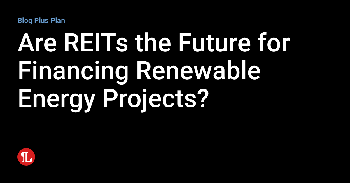 Are REITs the Future for Financing Renewable Energy Projects ...