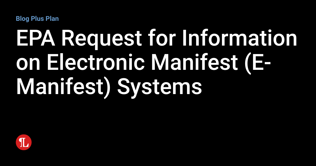 EPA Request for Information on Electronic Manifest (E-Manifest) Systems ...