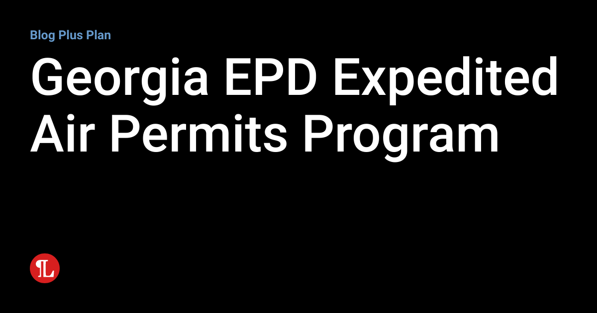 Georgia EPD Expedited Air Permits Program | Workplace Safety and ...