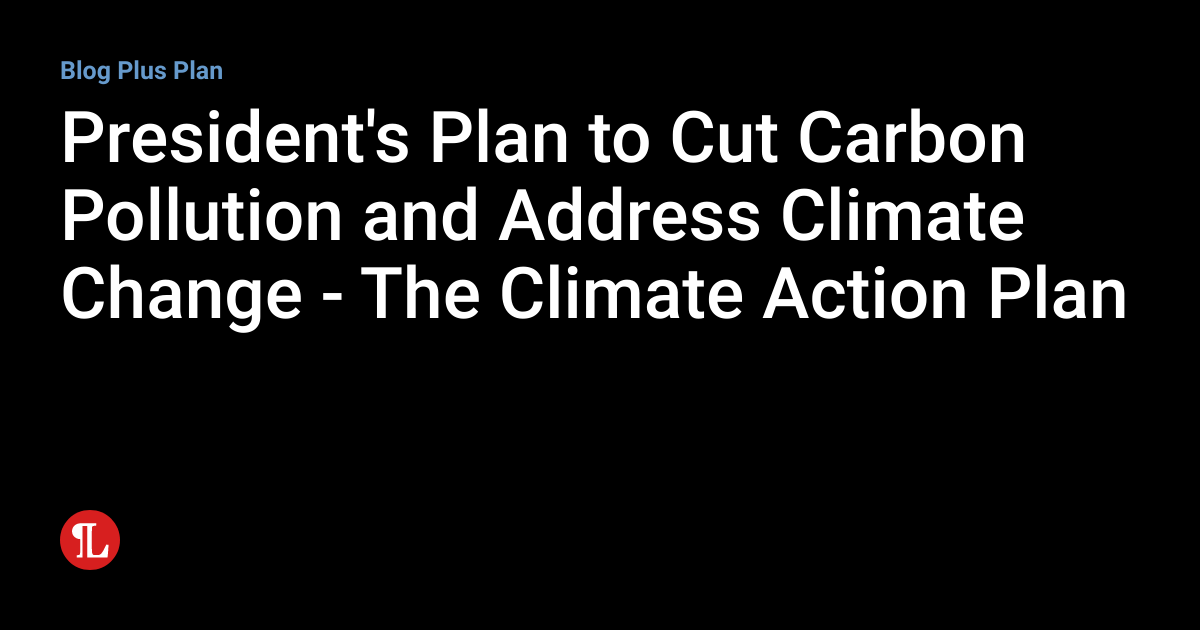 President's Plan to Cut Carbon Pollution and Address Climate Change ...