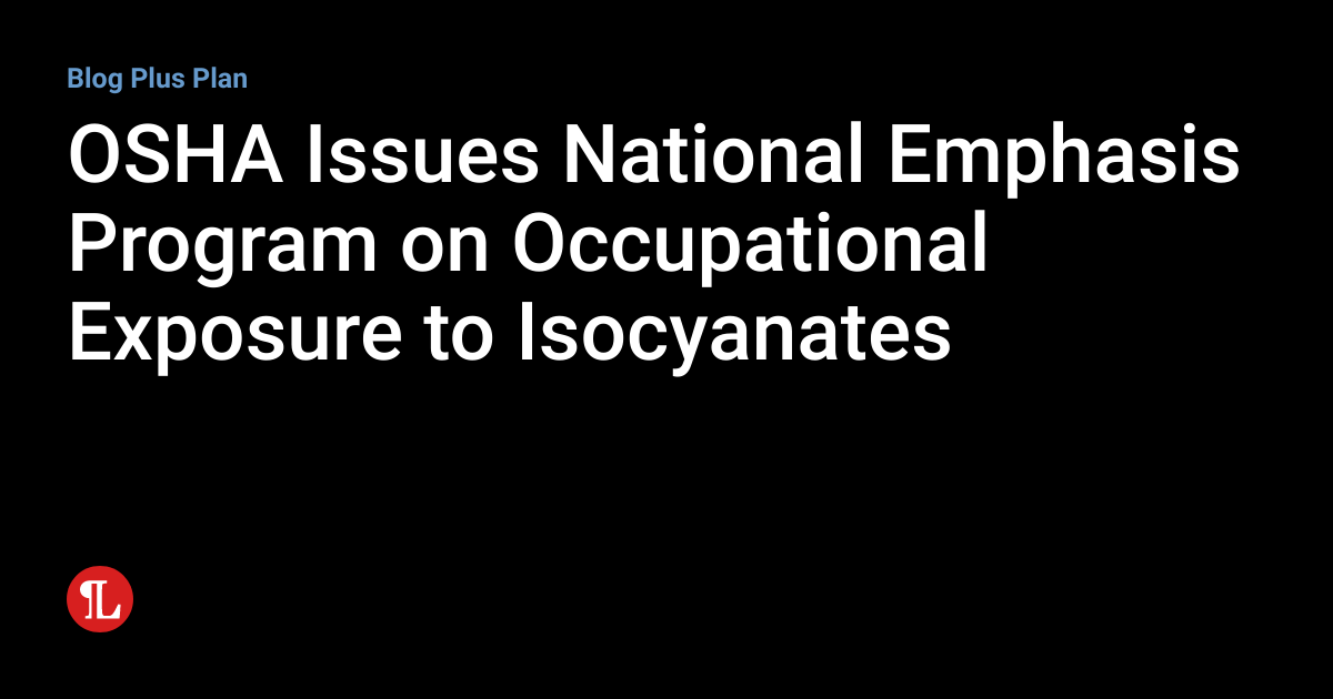 OSHA Issues National Emphasis Program on Occupational Exposure to ...