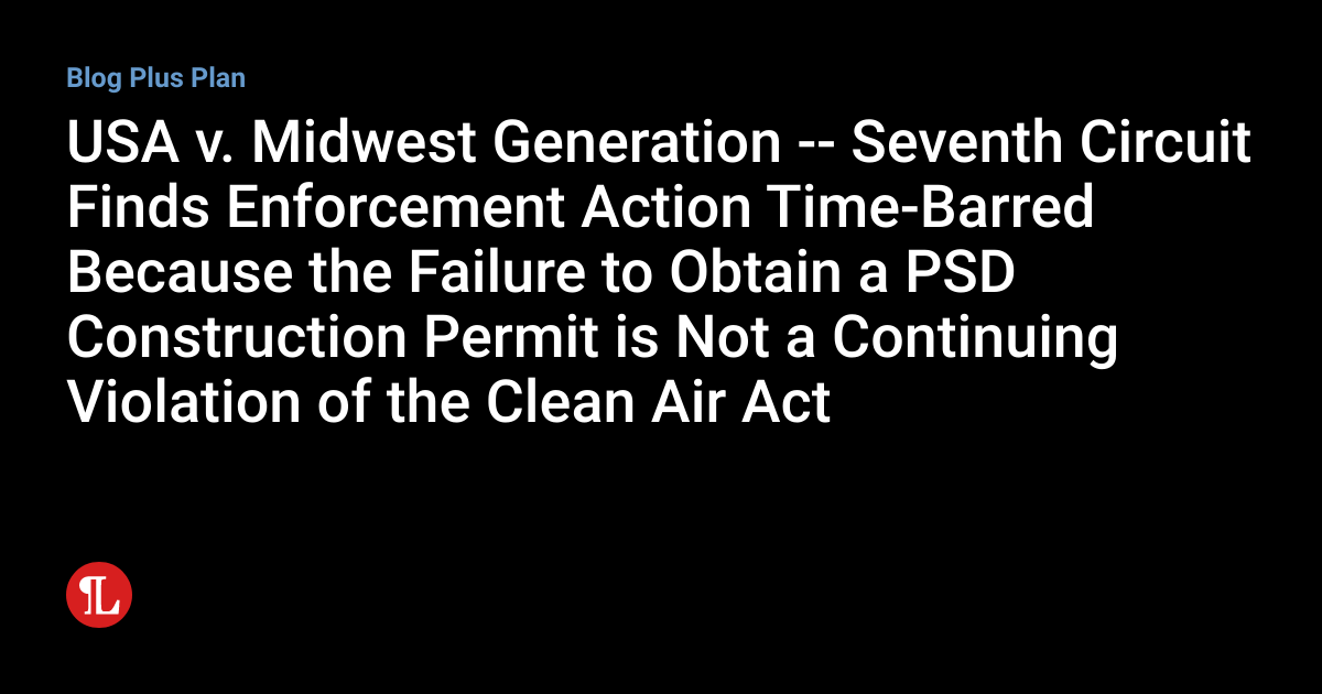 USA v. Midwest Generation -- Seventh Circuit Finds Enforcement Action ...