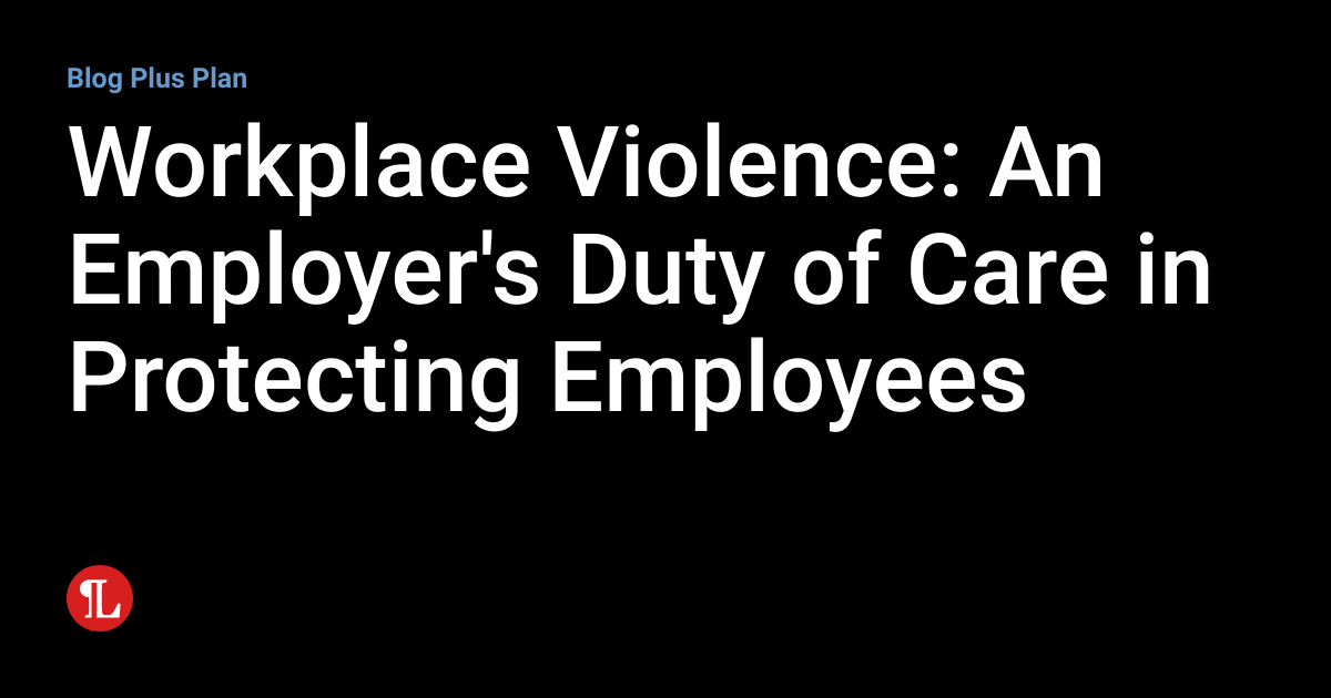 Workplace Violence: An Employer's Duty of Care in Protecting Employees ...