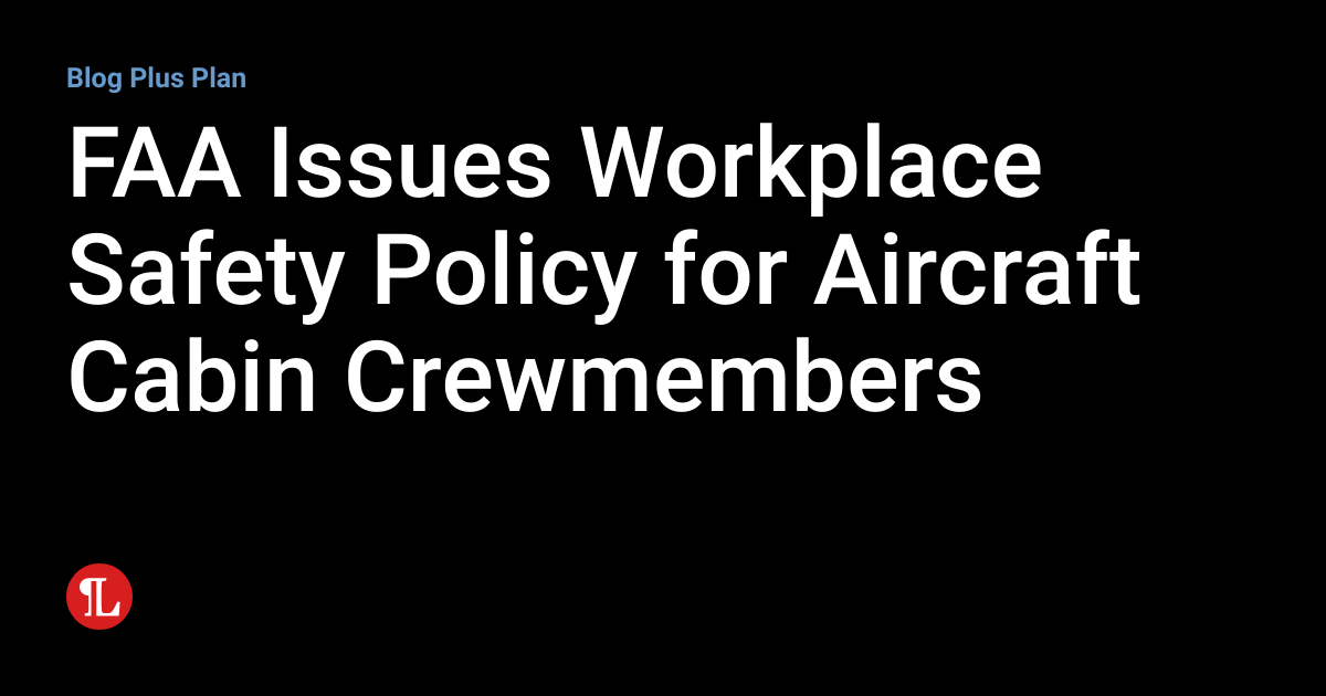 FAA Issues Workplace Safety Policy for Aircraft Cabin Crewmembers ...