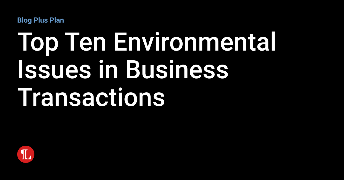 Top Ten Environmental Issues in Business Transactions | Workplace ...