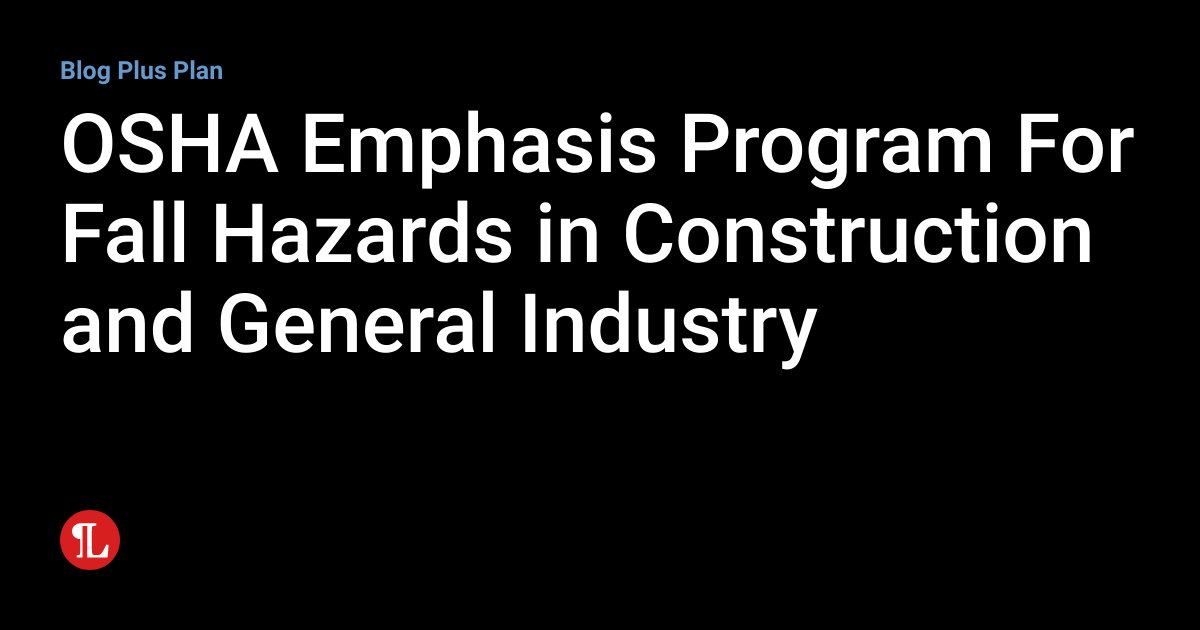 OSHA Emphasis Program For Fall Hazards in Construction and General ...
