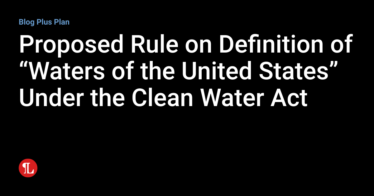 Proposed Rule on Definition of “Waters of the United States” Under the ...