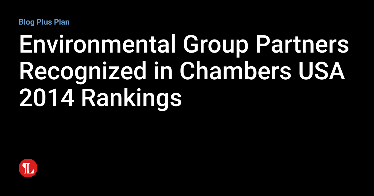 Environmental Group Partners Recognized in Chambers USA 2014 Rankings ...