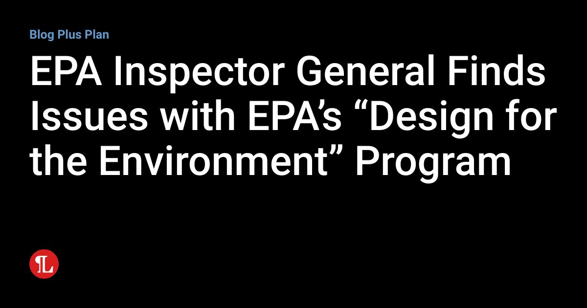 EPA Inspector General Finds Issues with EPA’s “Design for the ...