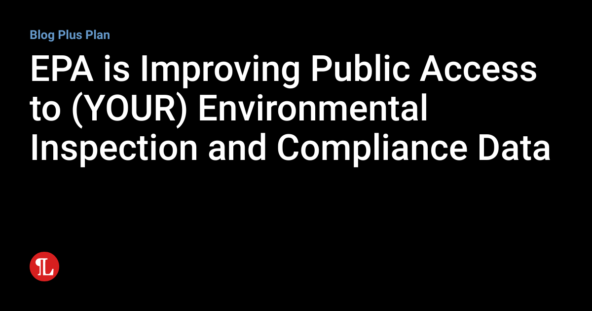 EPA is Improving Public Access to (YOUR) Environmental Inspection and ...