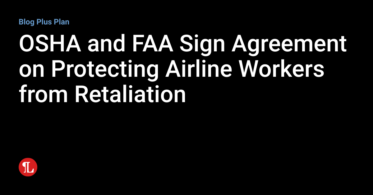 OSHA and FAA Sign Agreement on Protecting Airline Workers from ...