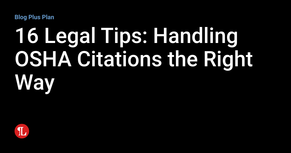 16 Legal Tips: Handling OSHA Citations the Right Way | Workplace Safety ...