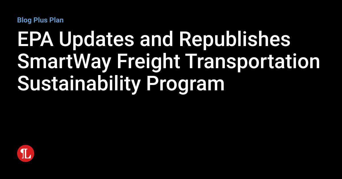 EPA Updates and Republishes SmartWay Freight Transportation ...
