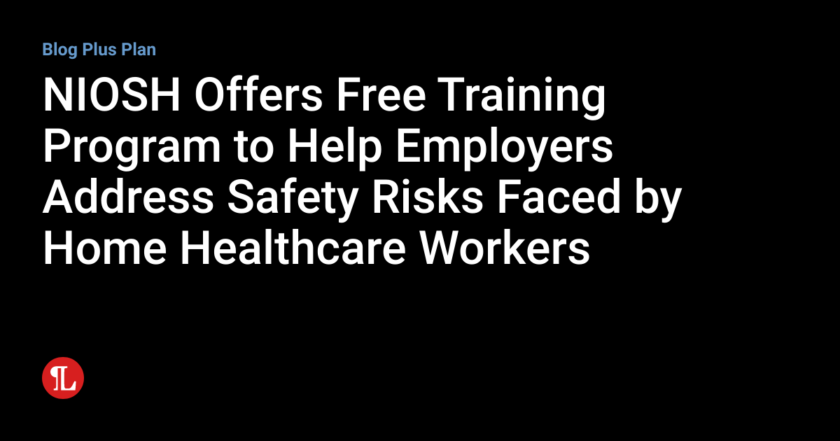 NIOSH Offers Free Training Program to Help Employers Address Safety ...