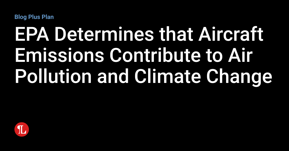 EPA Determines that Aircraft Emissions Contribute to Air Pollution and ...