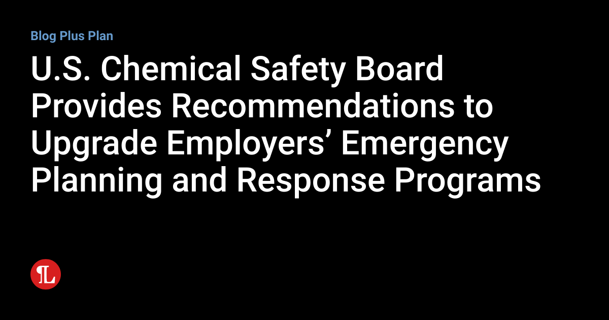 U.S. Chemical Safety Board Provides Recommendations to Upgrade ...