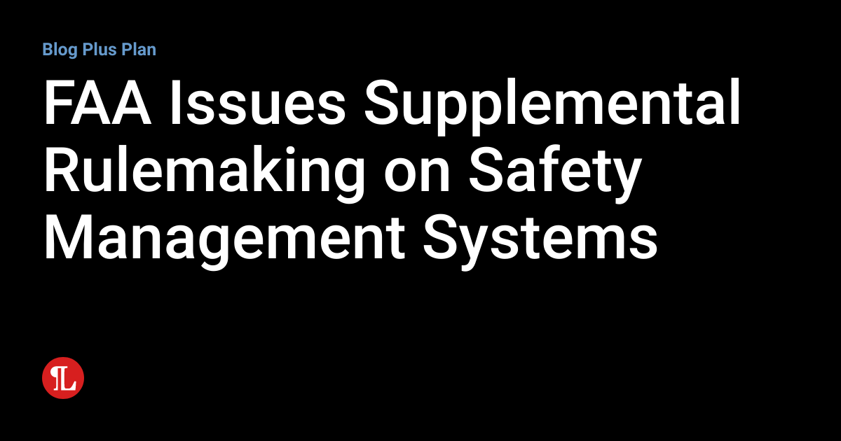 FAA Issues Supplemental Rulemaking on Safety Management Systems ...