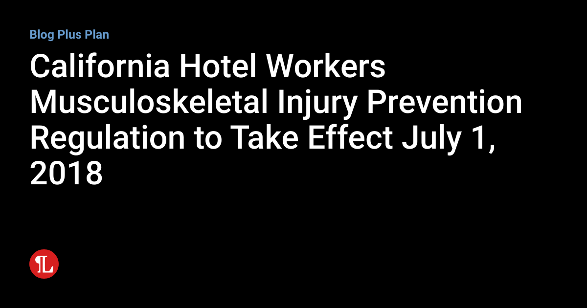 California Hotel Workers Musculoskeletal Injury Prevention Regulation ...