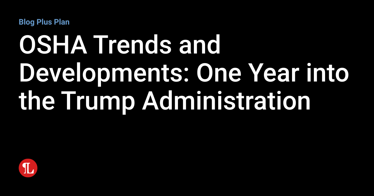 OSHA Trends and Developments: One Year into the Trump Administration ...