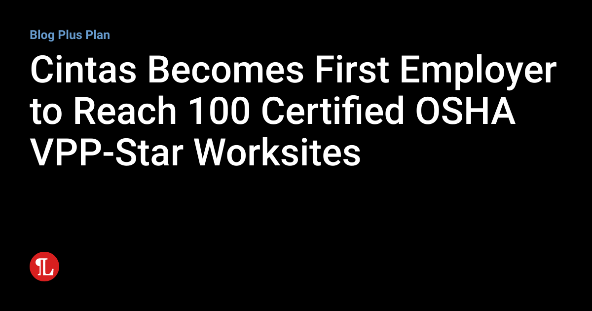 Cintas Becomes First Employer to Reach 100 Certified OSHA VPP-Star ...