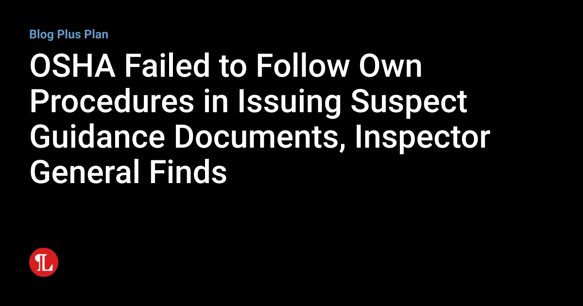 OSHA Failed to Follow Own Procedures in Issuing Suspect Guidance ...